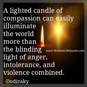 A lighted candle of compassion | Wisdom Life Quotes