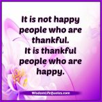 It's not happy people who are thankful | Wisdom Life Quotes