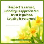 Respect is earned & trust is gained | Wisdom Life Quotes