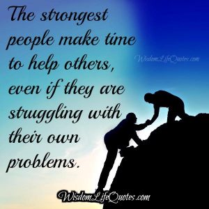 Strongest people make time to help others | Wisdom Life Quotes